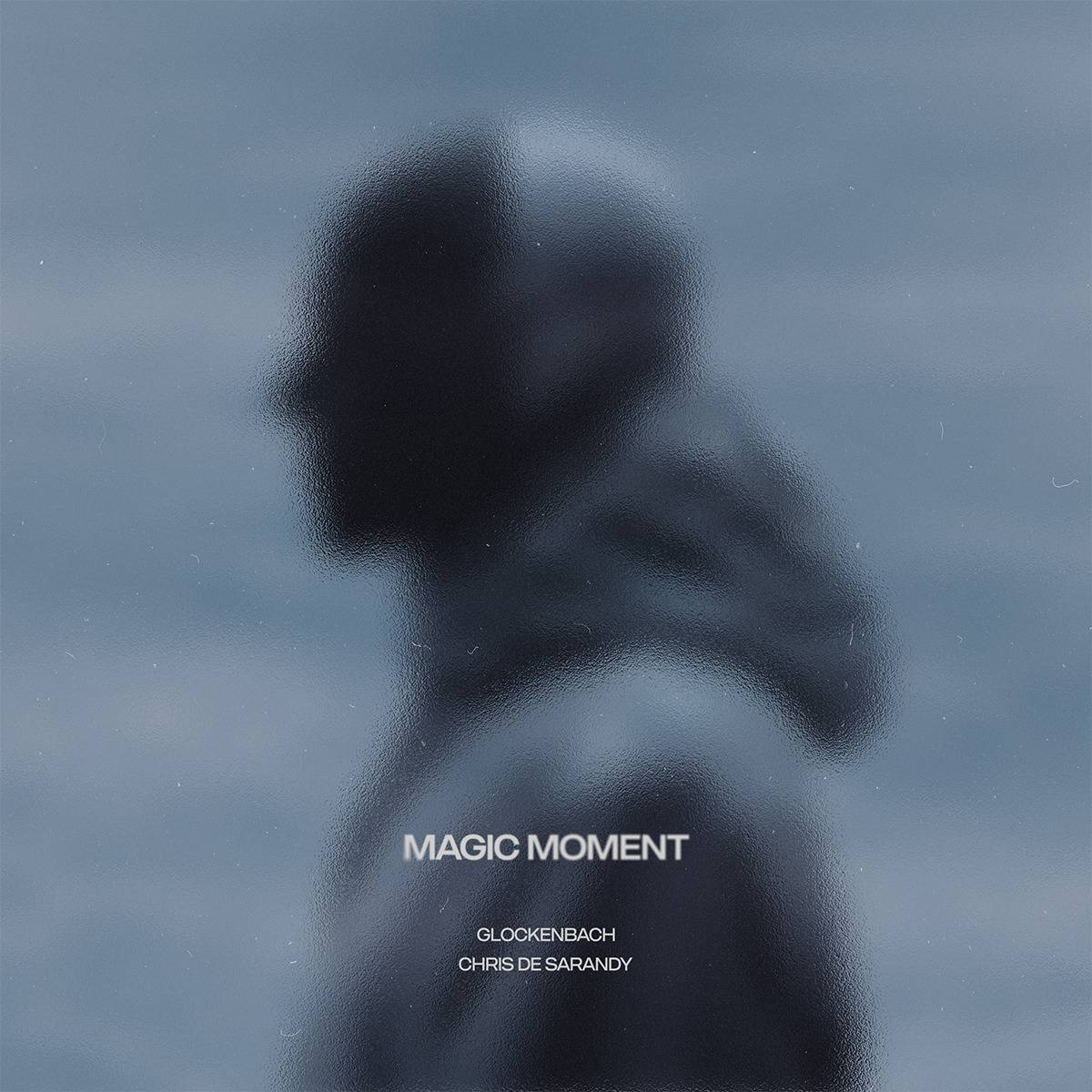 Neu im besten Mix: Glockenbach x Chris De Sarandy - Magic Moment ...